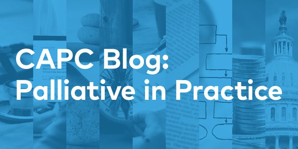 CAPC’s blog | Palliative in Practice | Center to Advance Palliative Care